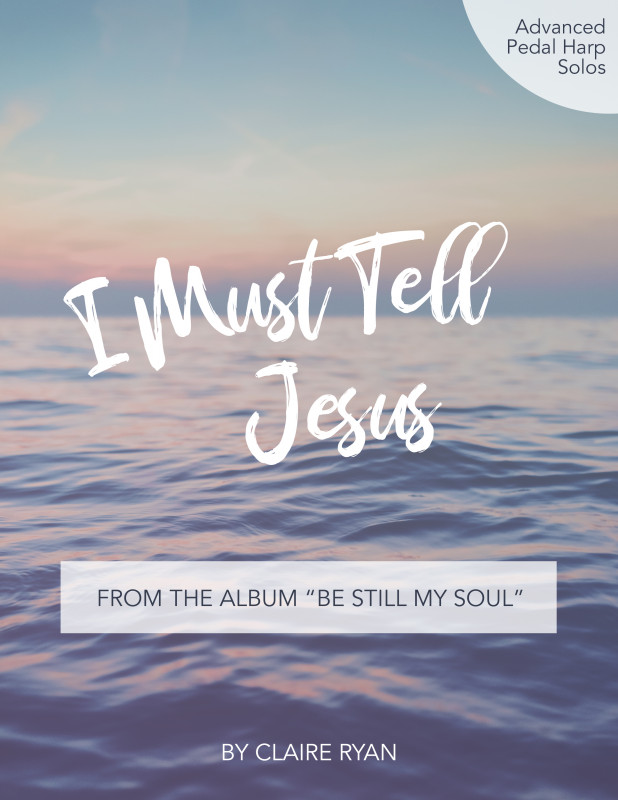 I Must Tell Jesus – Harp Column Music
