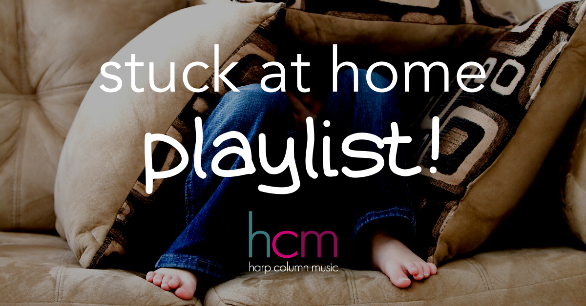 Stuck At Home Playlist! – Harp Column Music